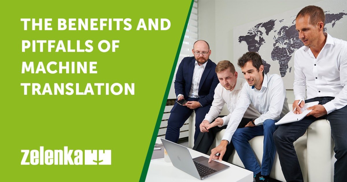 The Benefits and Pitfalls of Machine Translation | ZELENKA